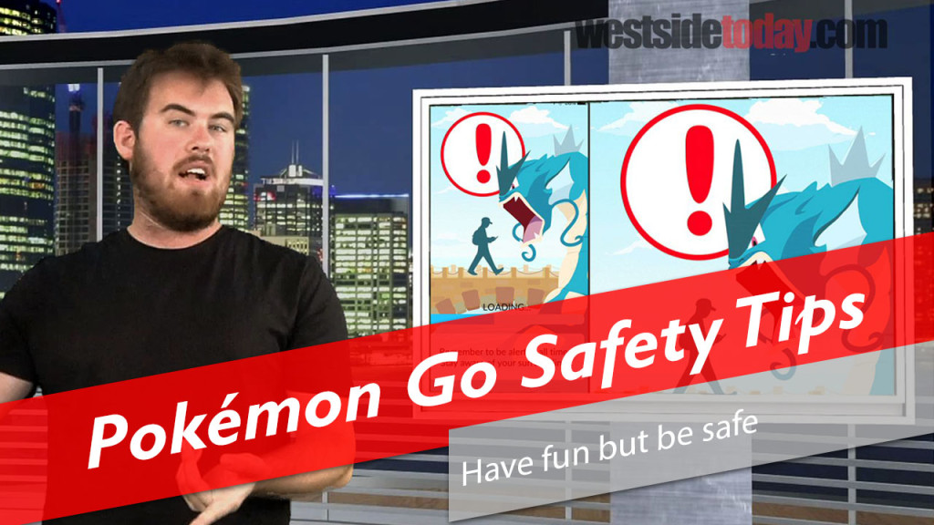 VIDEO: Pokémon Go Safety Tips - WestsideToday